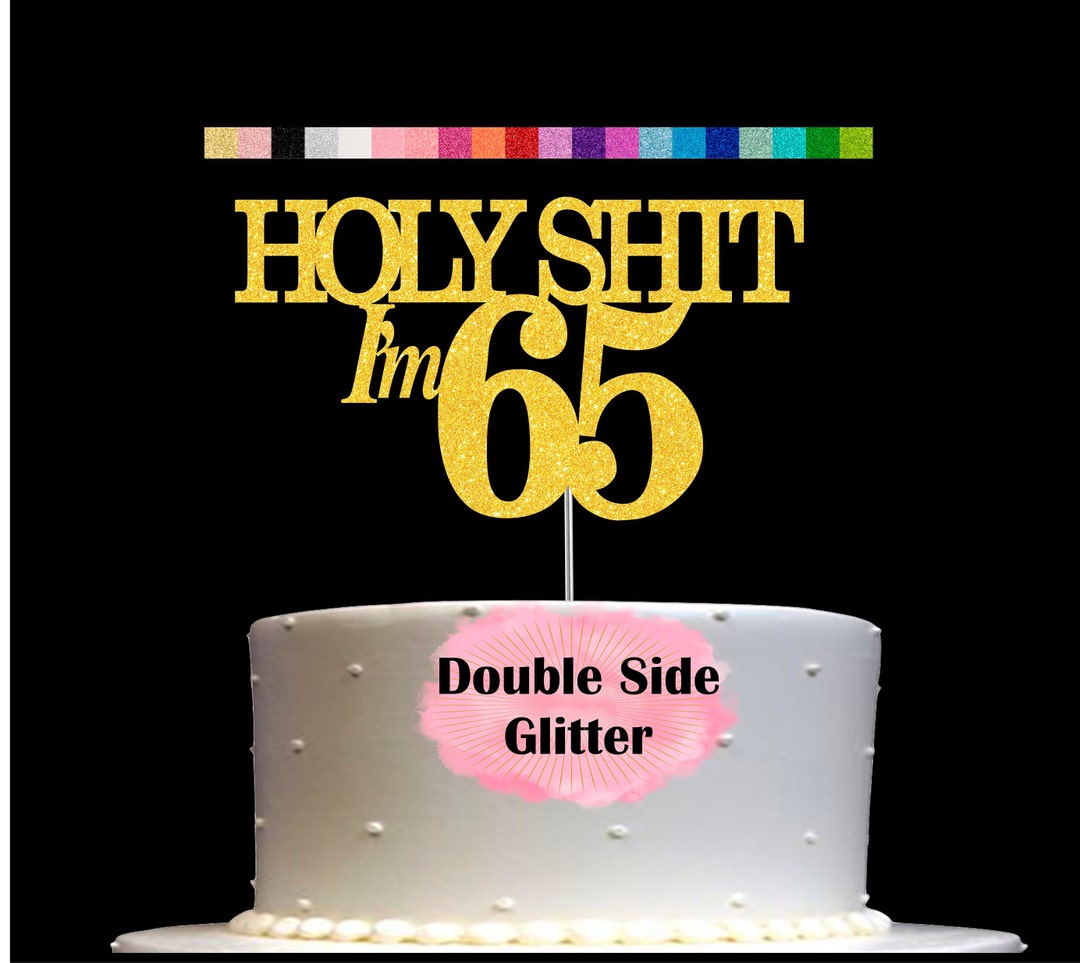 65th Birthday Cake Topper | Holy Shit I'm 65 | Funny Birthday Party ...