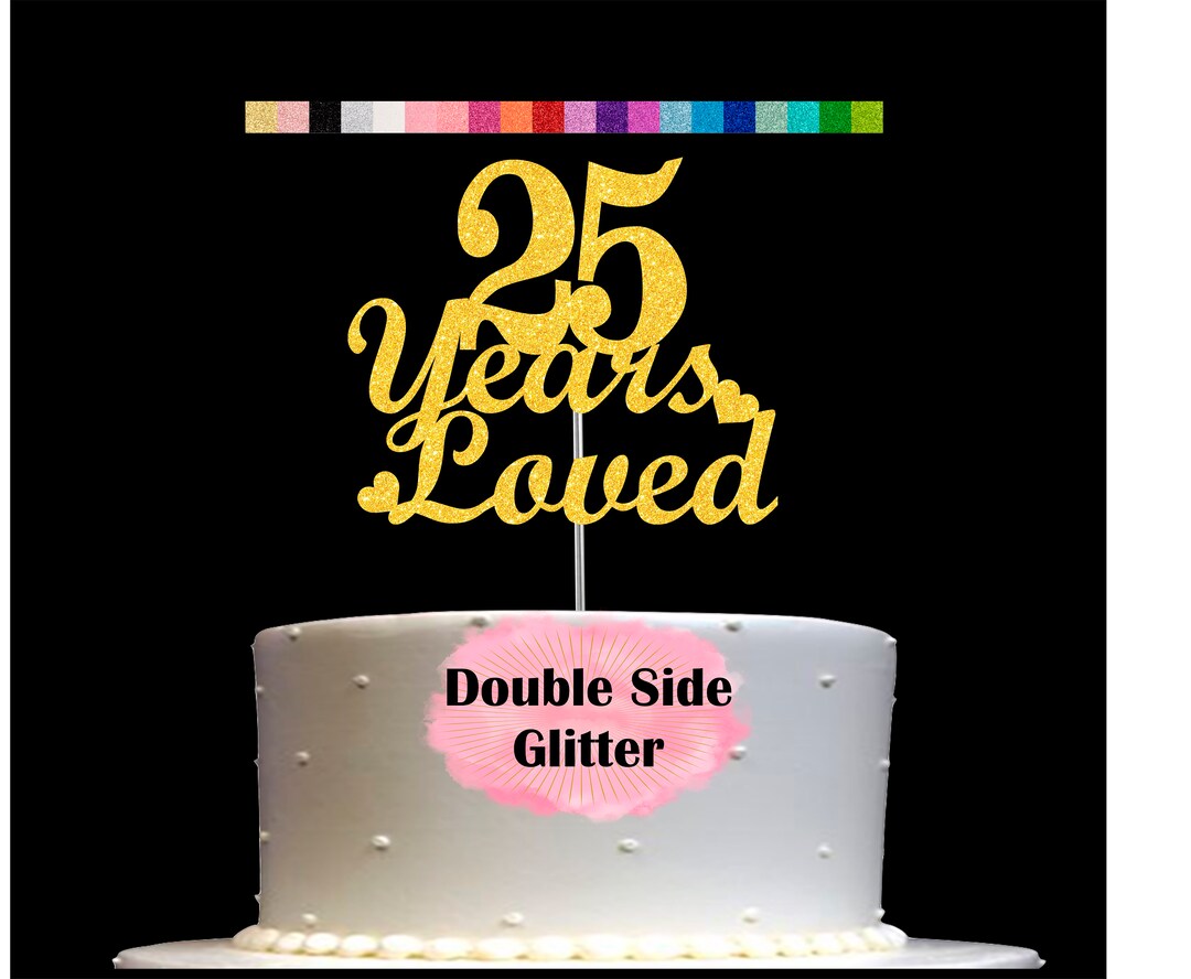 25 Years Loved Cake Topper | 25th Birthday Cake Topper | 25th ...