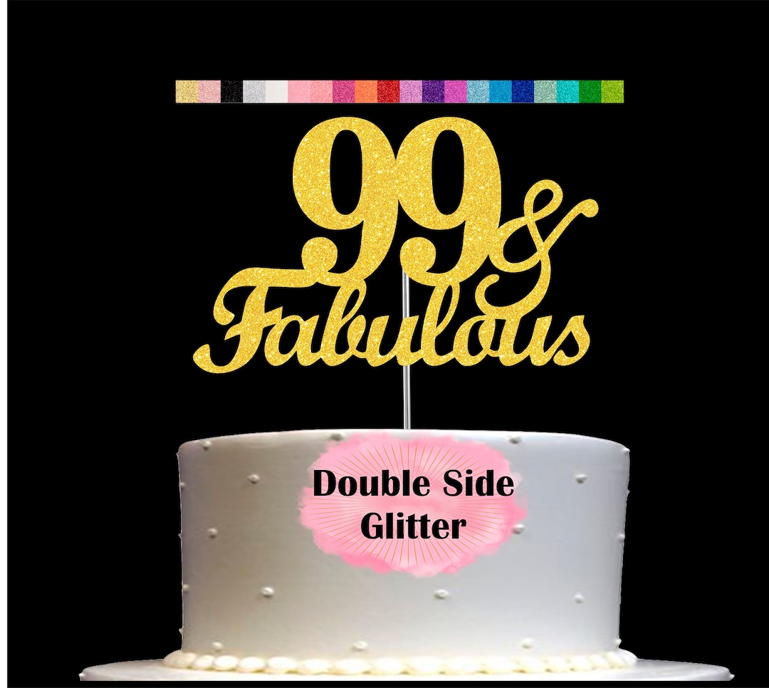 99 and Fabulous Birthday Cake Topper | Glitter | 99th Birthday ...