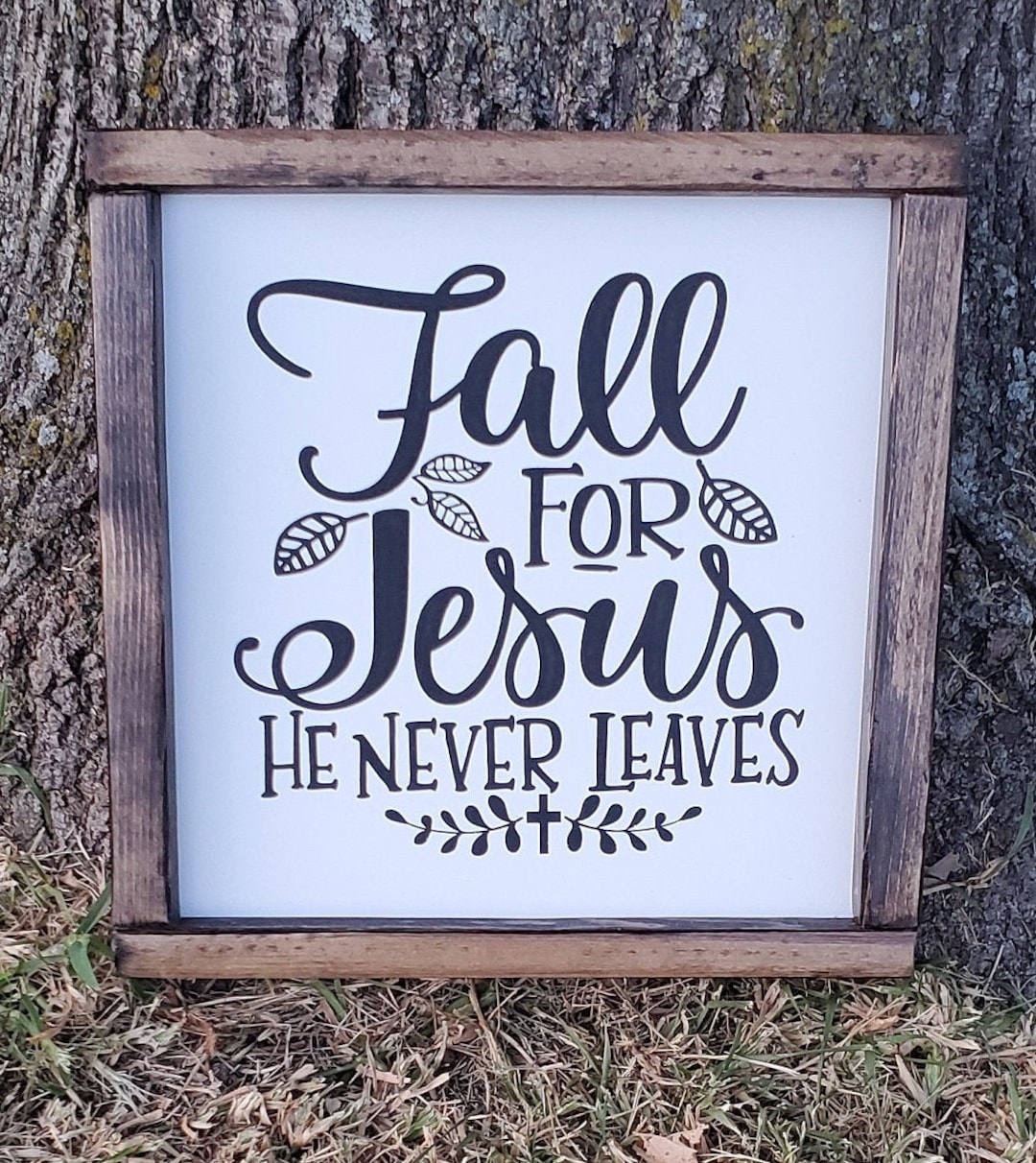Fall for Jesus He Never Leaves - Farmhouse Fall - Rustic Sign - Fall ...