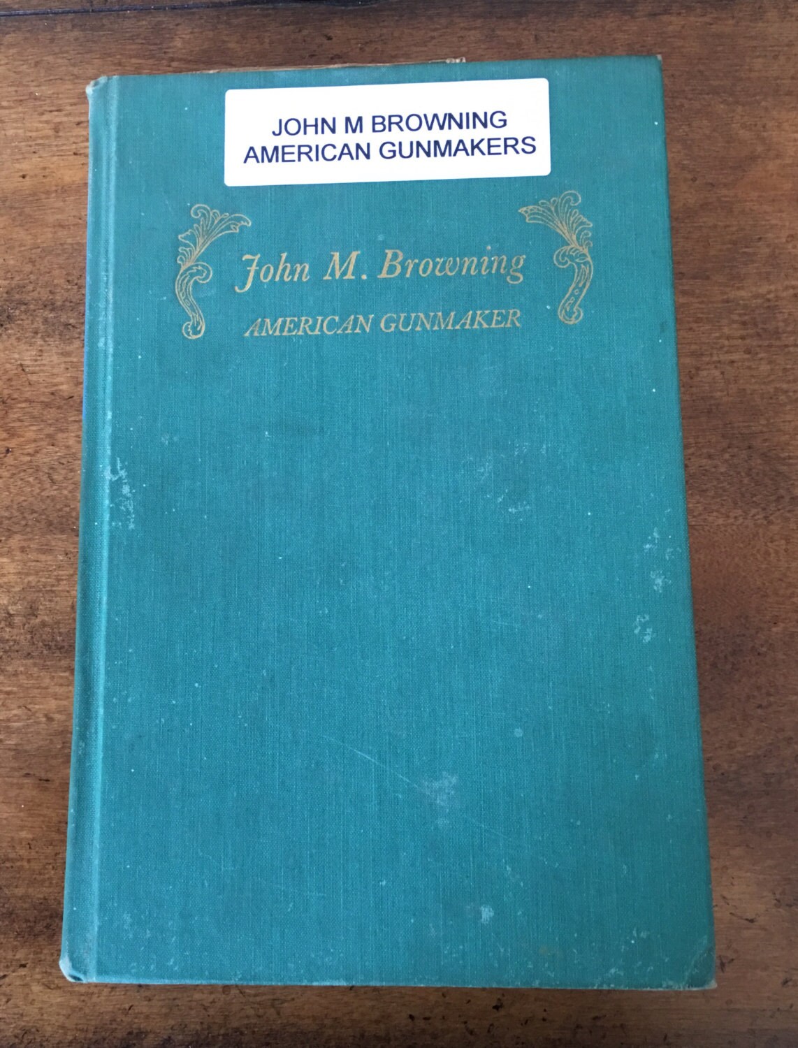 John M. Browning, American Gunmaker, FIRST EDITION 1964