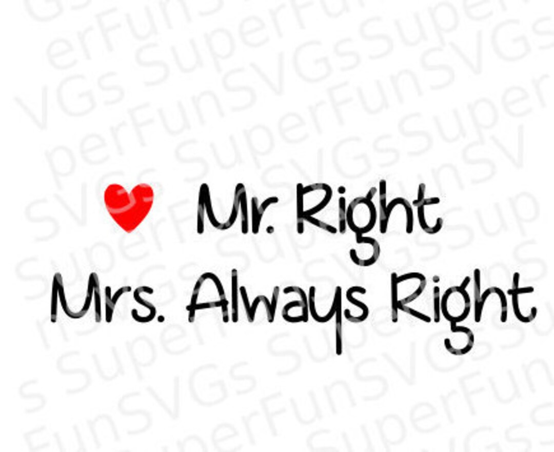 Mr Right Svg - Mrs Always Right Svg - Digital Cutting File, SVG, DXF ...