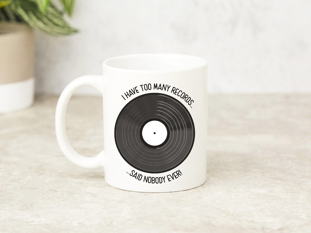 I Have Too Many Records Said Nobody Ever, Vinyl Records Mug, DJ Gift ...