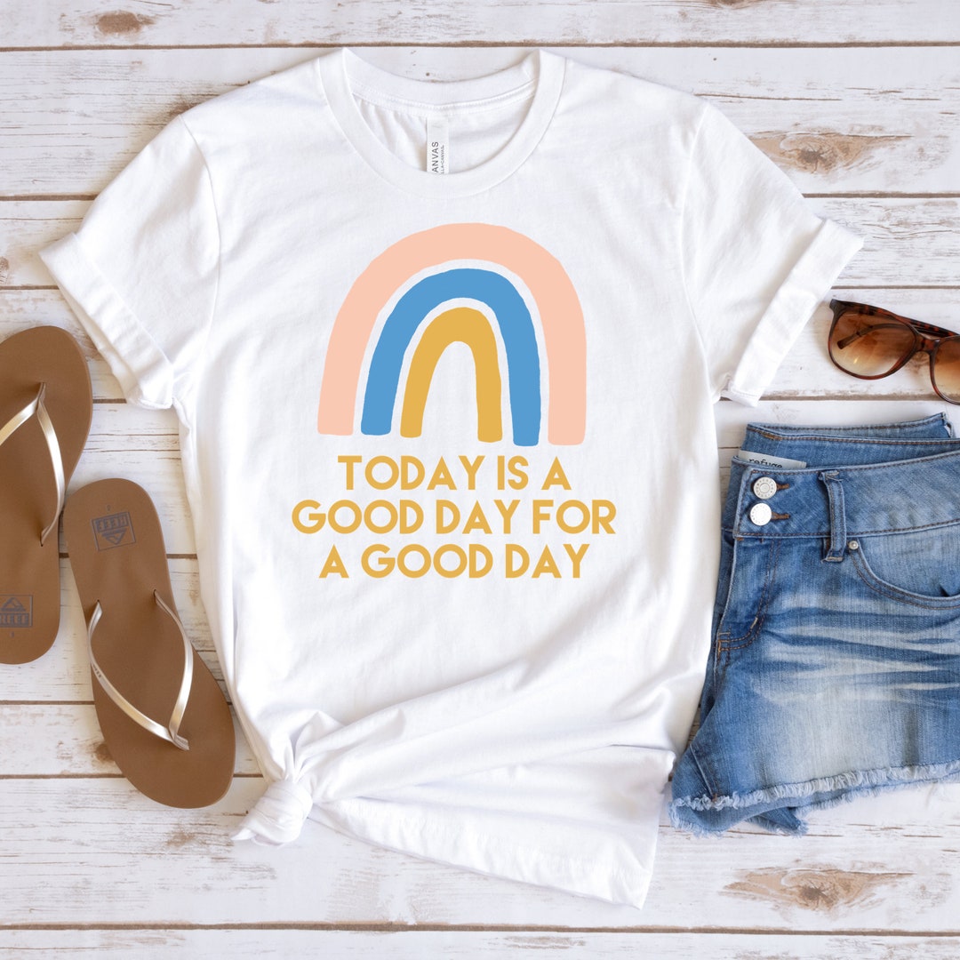 It's a Good Day for a Good Day T-shirt, It's a Good Day to Have a Good ...