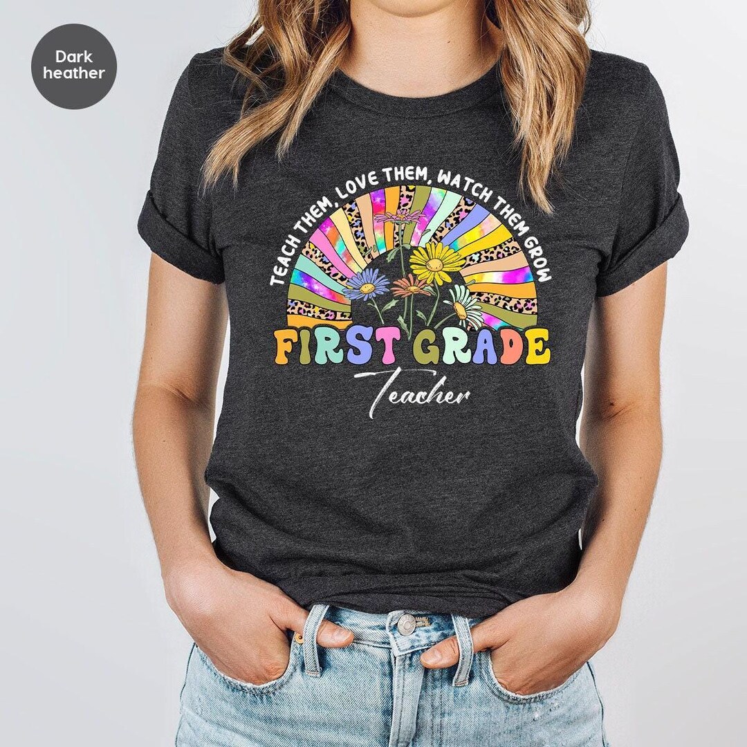 First Grade Teacher Shirt, Teach Them Love Them Watch Them Grow Tee ...