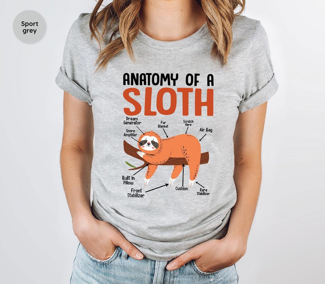 Anatomy of A Sloth Shirt, Sloth Lover Gift, Funny Lazy Animal Sloth ...