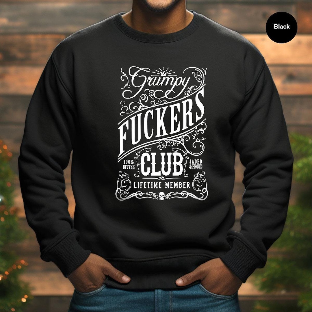 Grumpy Fuckers Club Sweatshirt, Mens Funny Saying Tes and Hoodies ...