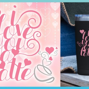 I Love You A Latte Coffee Valentines Day Quote SVG Files for Cricut ...
