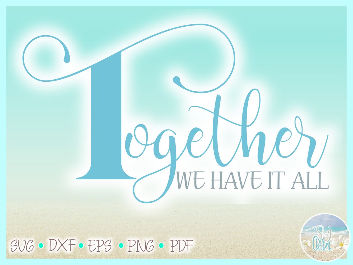 Together We Have It All Quote SVG Files for Cricut Silhouette - Dxf Eps ...