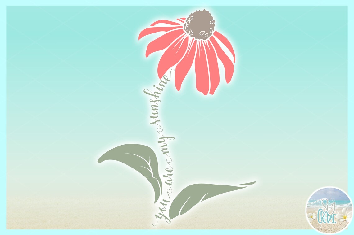 You Are My Sunshine Cone Flower SVG Dxf Eps Pdf PNG Files for | Etsy