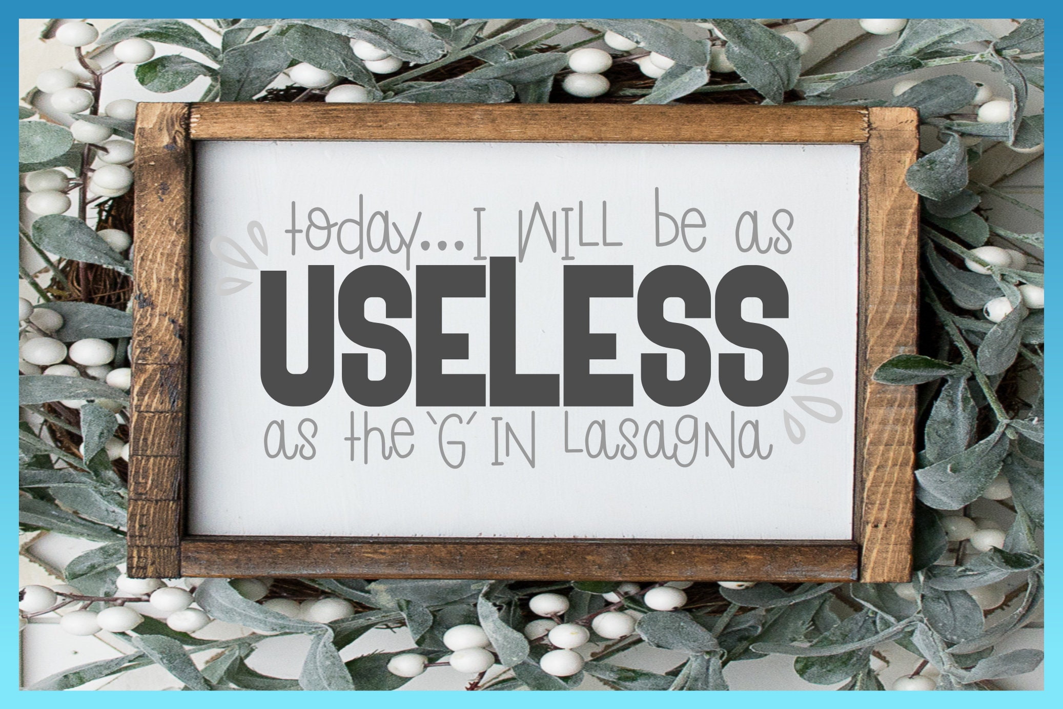 Today I Will Be as Useless as G in Lasagna Funny Sarcastic Quote SVG ...