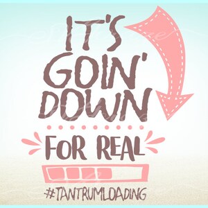 It's Going Down for Real Tantrum Loading SVG Files for Cricut ...