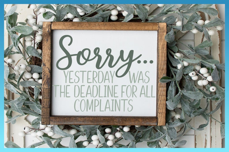 Sorry Yesterday Was the Deadline for All Complaints Quote SVG Files for ...