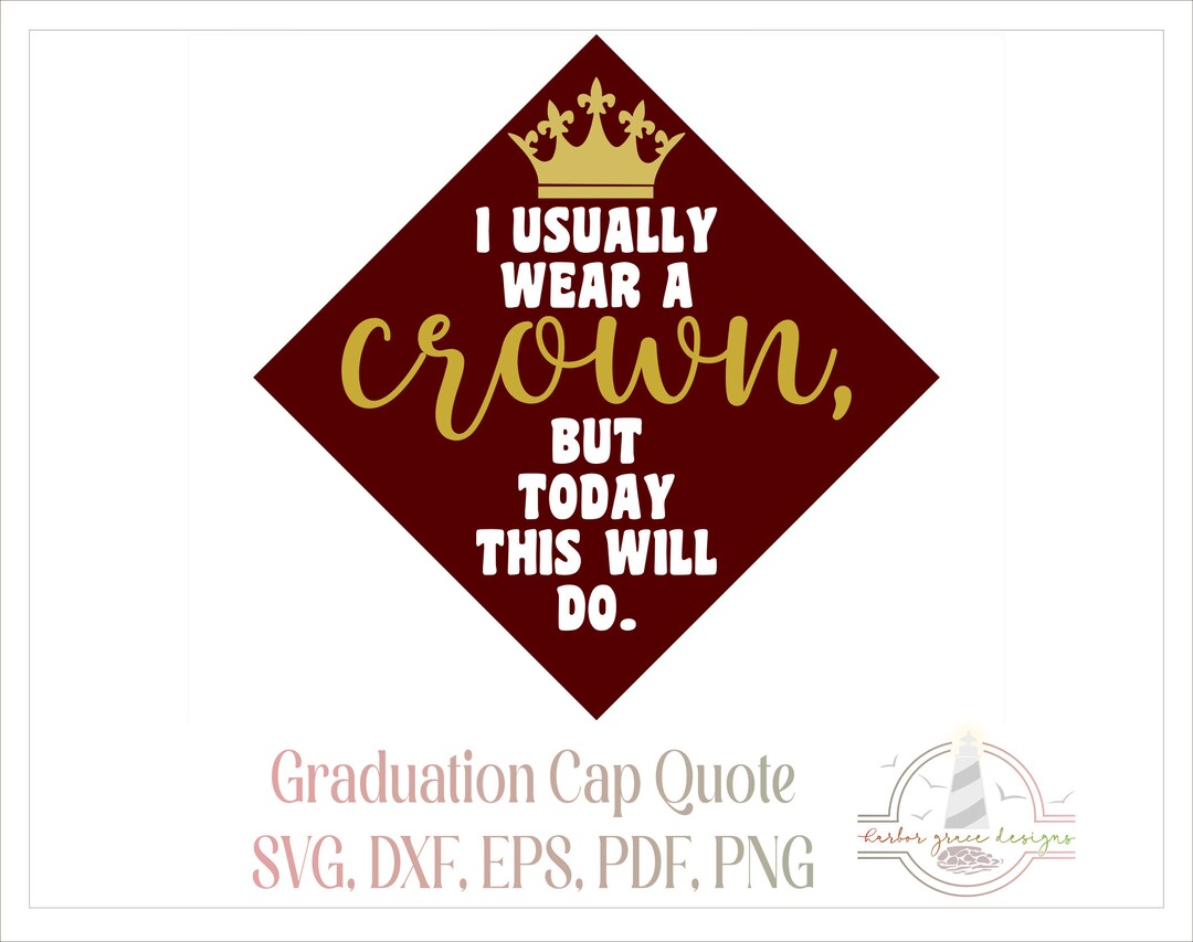 Nurse Graduation Cap Quote SVG - I Usually Wear a Crown but Today This ...