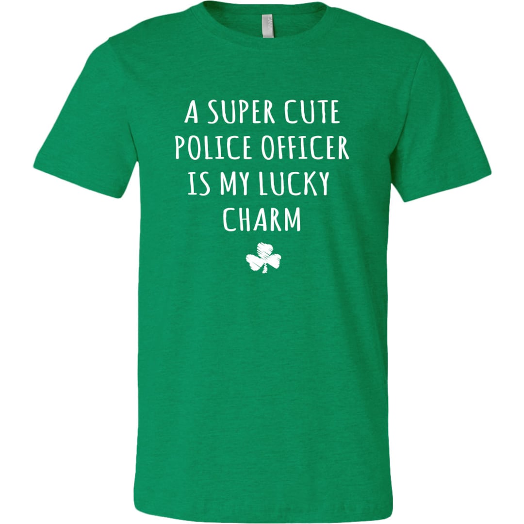 A Super Cute Police Officer is My Lucky Charm T-shirt - Police ...