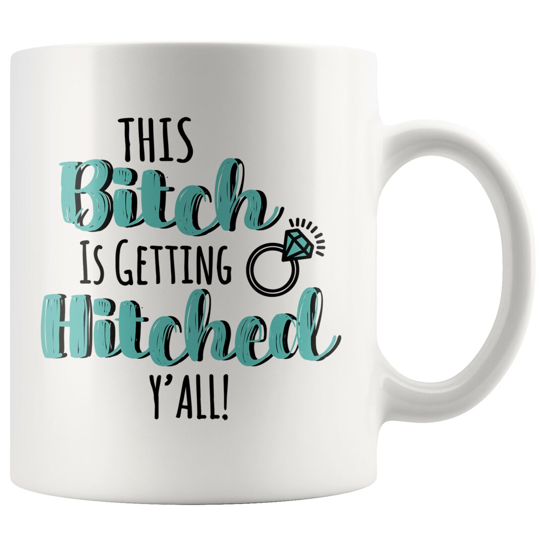 This Bitch is Getting Hitched Y'all Mug - Funny Engagement Gift for ...
