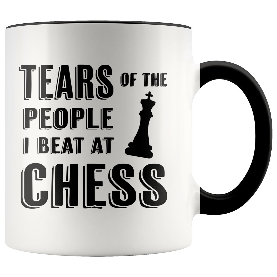 Chess Player Gift, Chess Player Mug, Tears of the People I Beat at ...