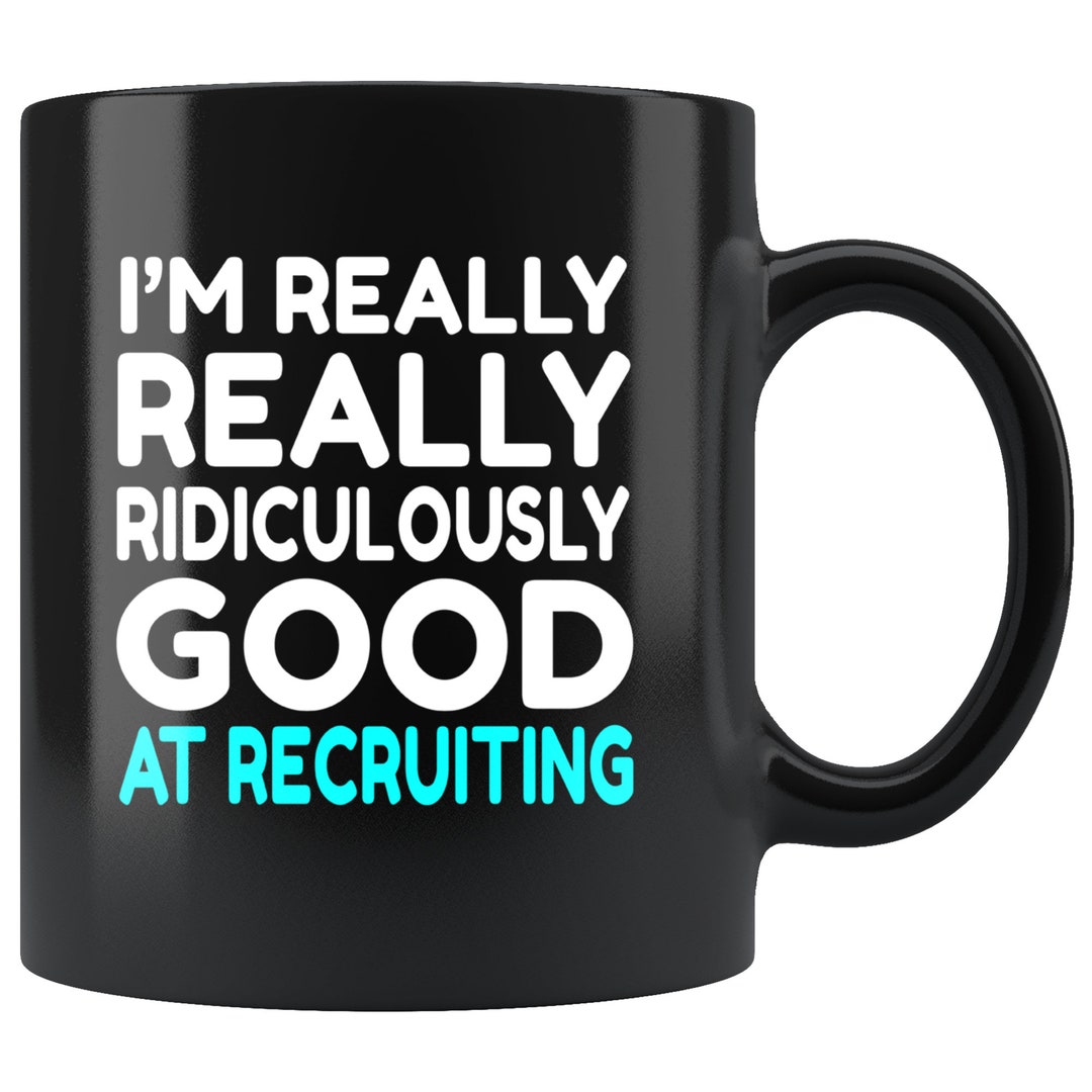 Funny HR Mug, Recruiter Gift, Ridiculously Good at Recruiting, HR ...