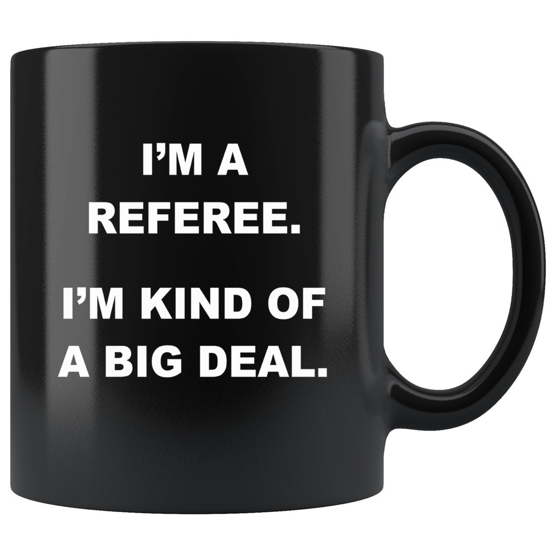 Big Deal Referee Coffee Mug - Referee Gifts, Gifts for Referees, Funny ...