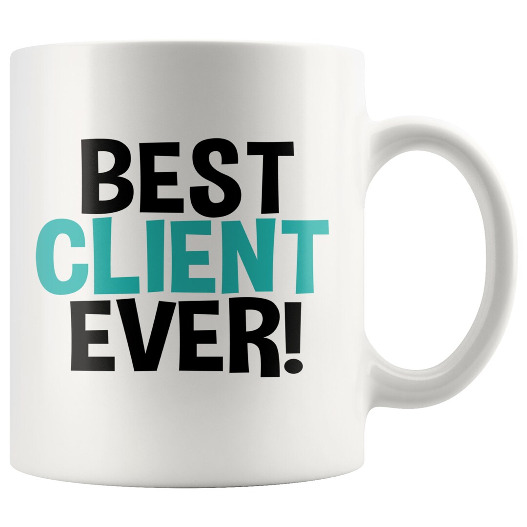 Best Client Ever Coffee Mug - Client Gift, Client Mug, Client ...