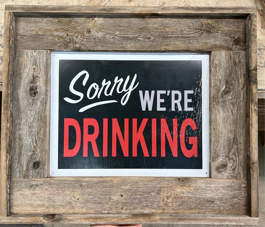 Rustic Reclaimed Wood Framed "sorry We're Drinking" Tin Sign - Etsy