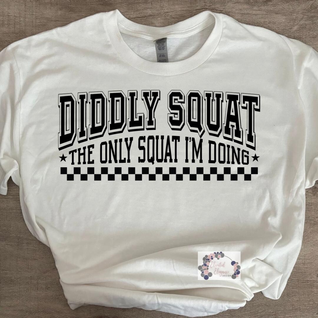 Diddly Squat is the Only Squat I’m Doing Tee/long Sleeve Shirt and Crew ...