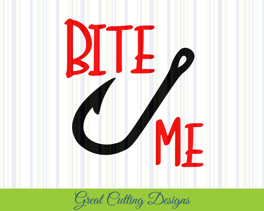 Fishing SVG Cut File Bite Me Svg DXF Fish Svg Cut File Cricut Svg ...