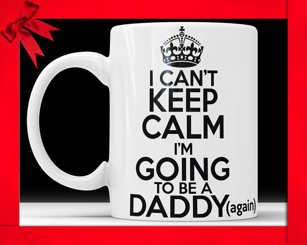 I Can't Keep Calm I'm Going to Be A Daddy Again Mug - Etsy