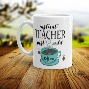 Instant Teacher, Just Add Coffee - Funny Coffee Mug Perfect Novelty Gag ...