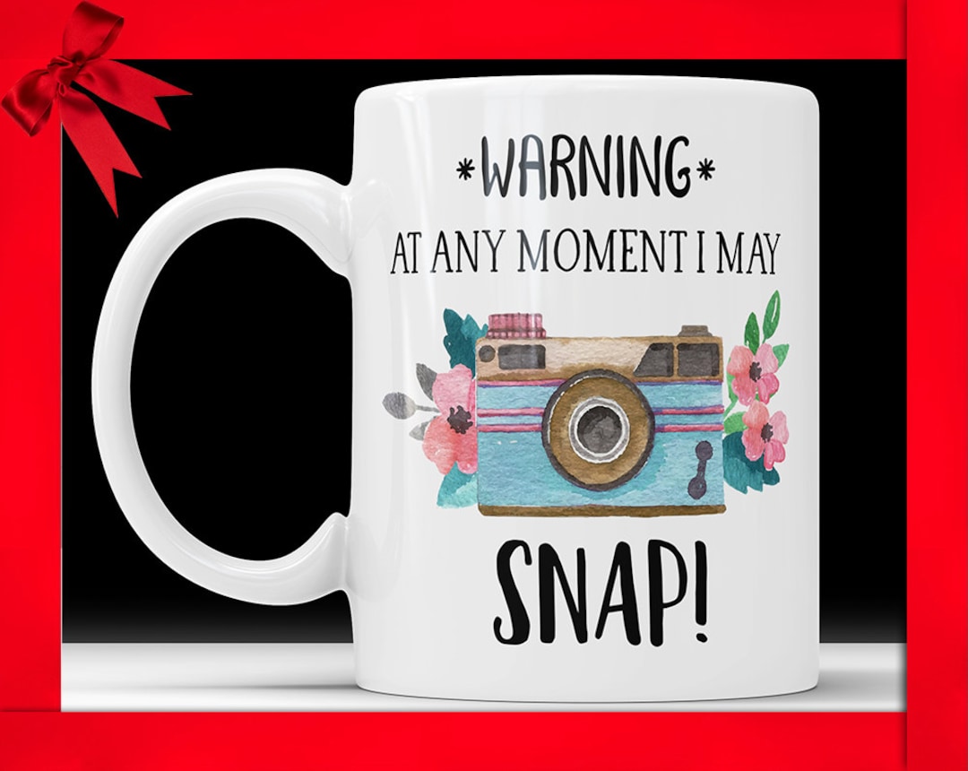 WARNING at Any Moment I May SNAP! Mug - Funny Camera Coffee Mug Perfect ...