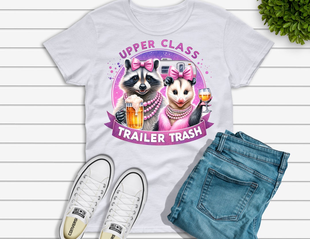 Upperclass Trailer Trash Shirt Trending Shirt Funny Shirt Trailer Trash ...