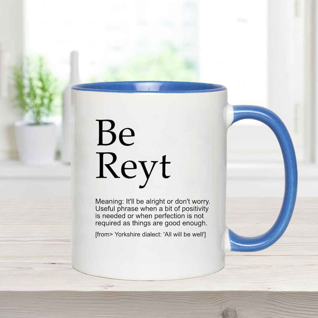 Be Reyt Mug: Yorkshire Slang, Funny Coffee Mug - Etsy UK