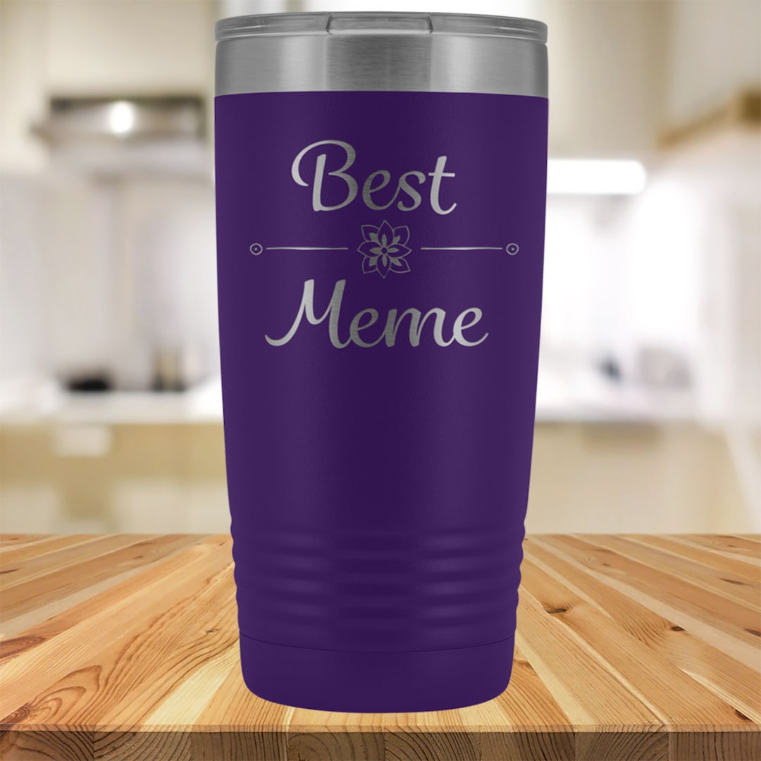 Meme Gifts Best Meme Tumbler Meme Travel Mug Cute Birthday or Christmas ...