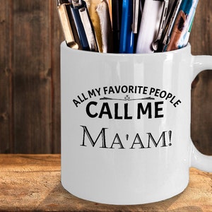 MY FAVORITE PEOPLE Call Me Ma'am Mug Thanksgiving Gift for Mom Funny ...