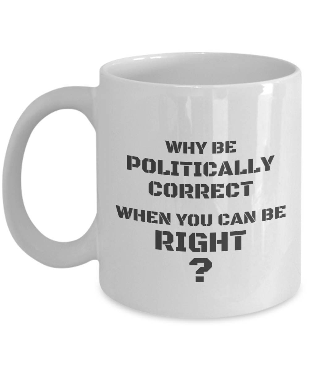 Politically Correct Mug, Funny Political, PC Correctness, Humor ...