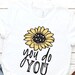 Sunflower SVG, You Do You Svg, Inspirational Svg, Sunflower Png, You Do ...
