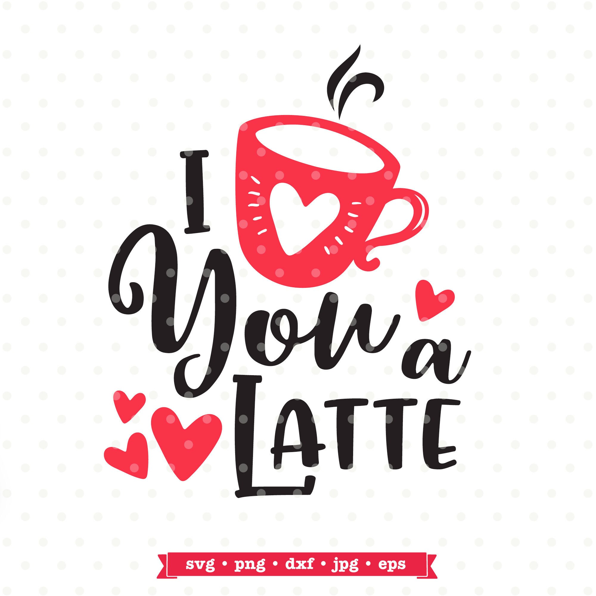 Love You a Latte Valentine SVG File - Etsy
