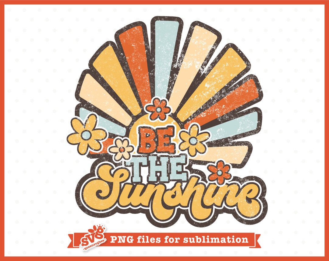 Be the Sunshine PNG, Motivational Quote PNG, Hippie PNG, Groovy Retro T ...