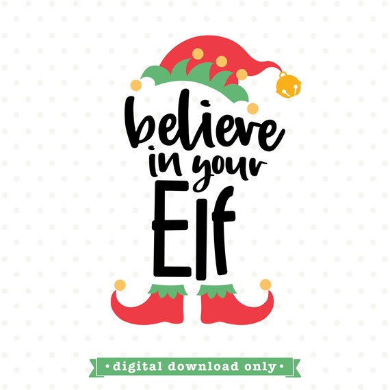 Funny Christmas Svg Believe in Your Elf SVG File Elf Svg | Etsy