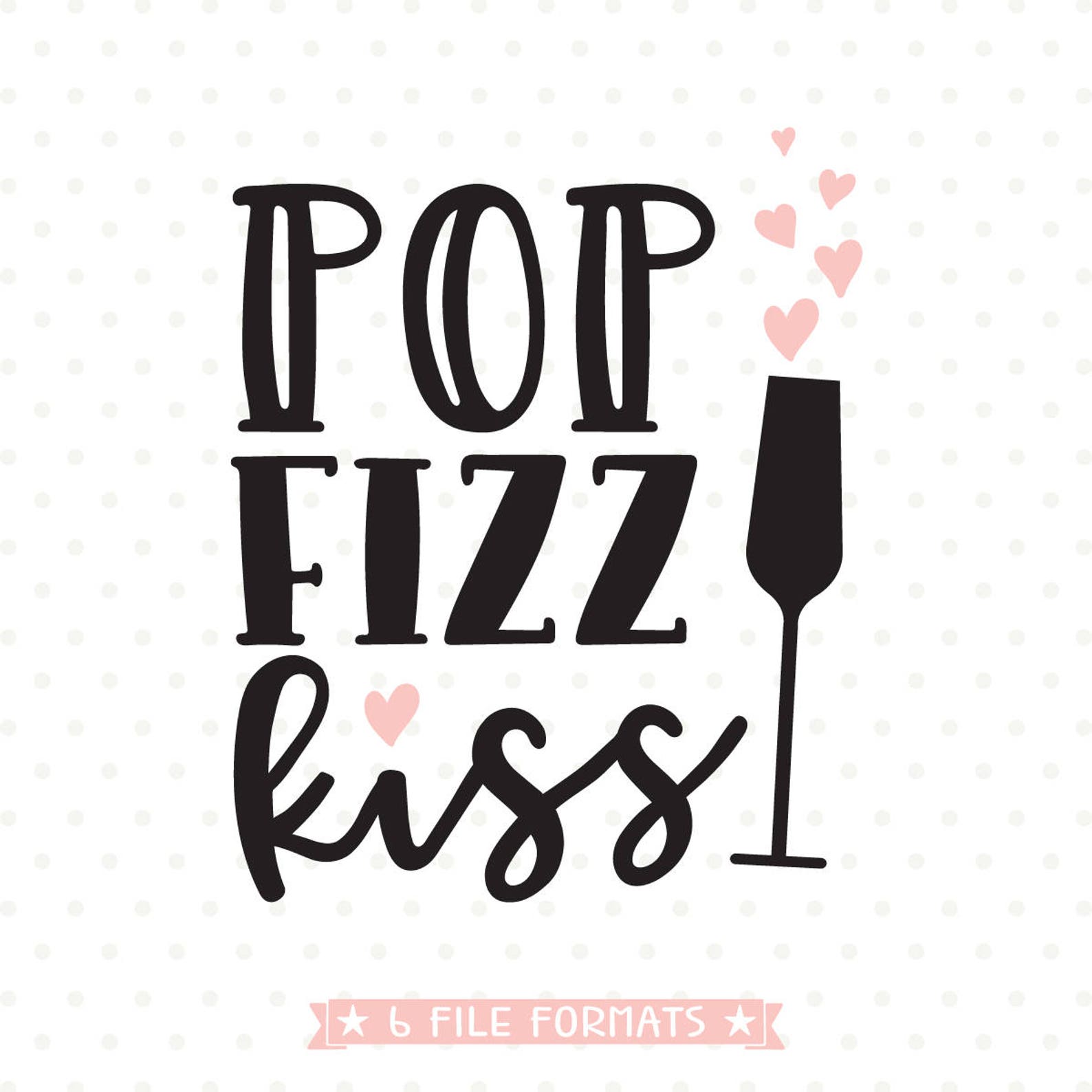 Valentines SVG Pop Fizz Kiss SVG File Champagne Shirt Iron - Etsy