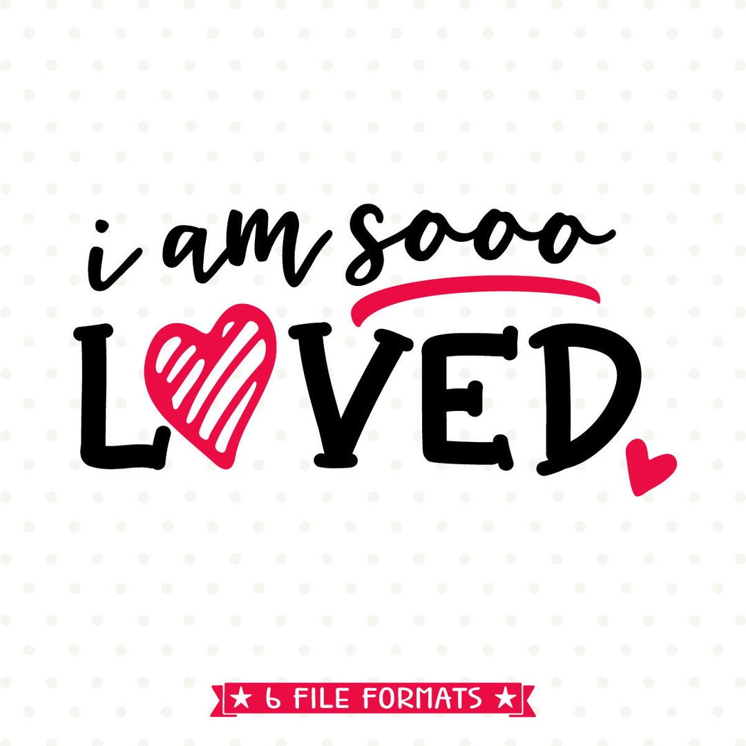 Love SVG, I Am so Loved SVG File, Baby SVG, Kids Tshirt Iron on ...
