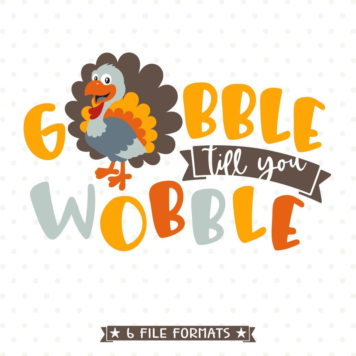 Gobble til you Wobble svg file Thanksgiving SVG Thanksgiving | Etsy