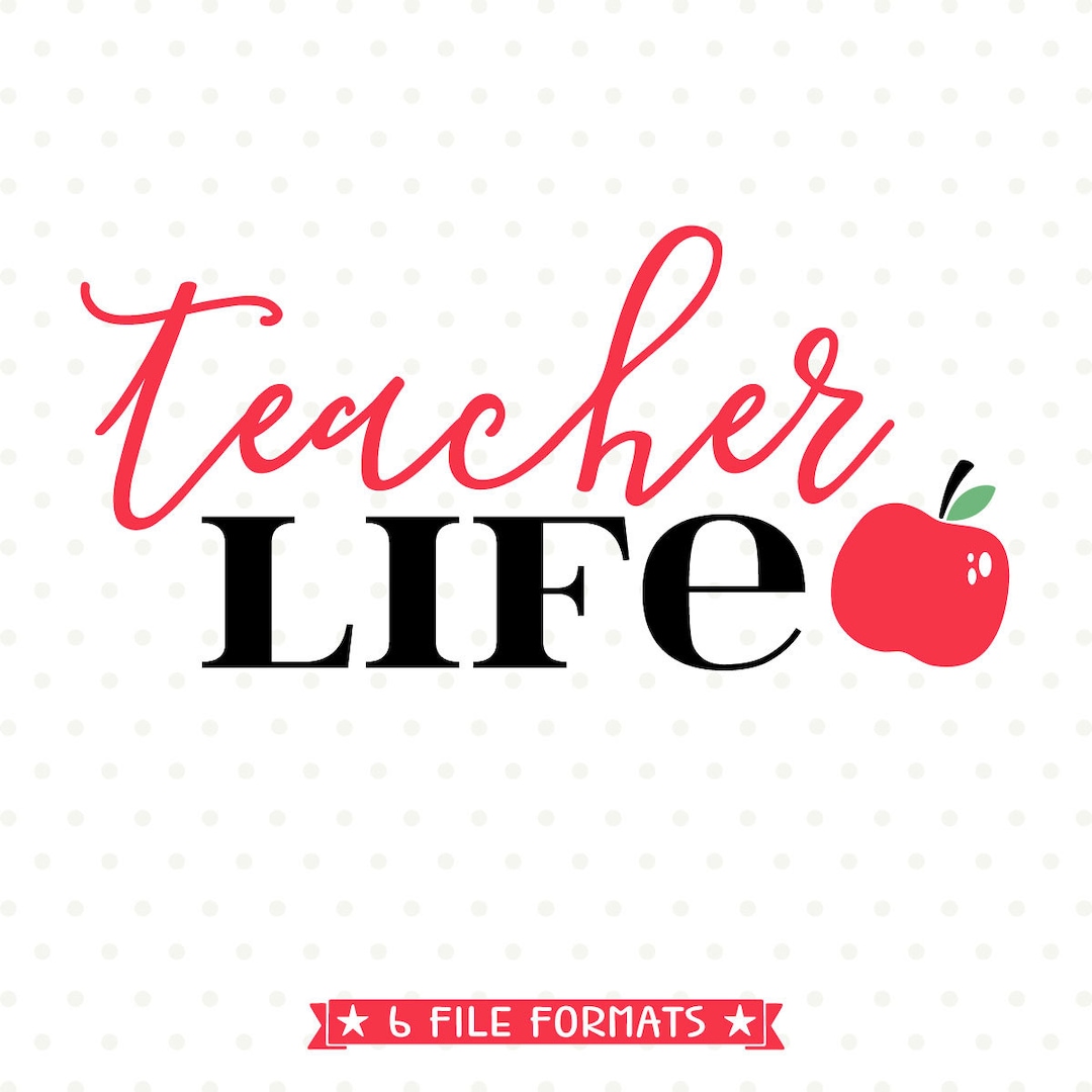 Teacher SVG, Teacher Life SVG File, Teacher Appreciation Gift SVG Cut ...