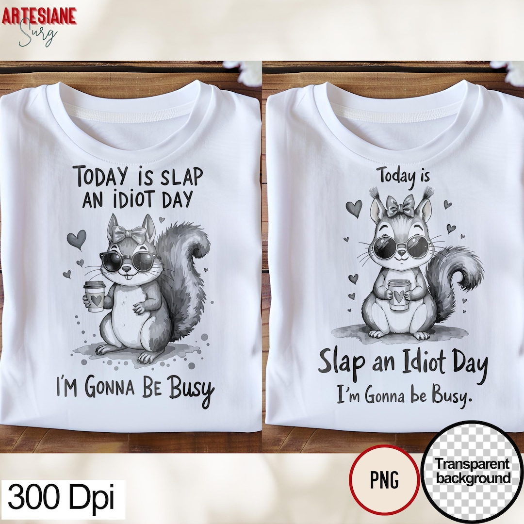 Two Today is Slap an Idiot Day Funny PNG | Squirrel Designs | Sarcastic ...