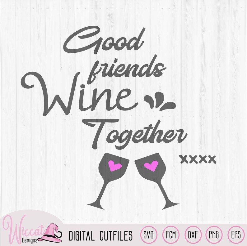 Friends Wine Quote Svg Good Friends Svg Wine Together Svg | Etsy