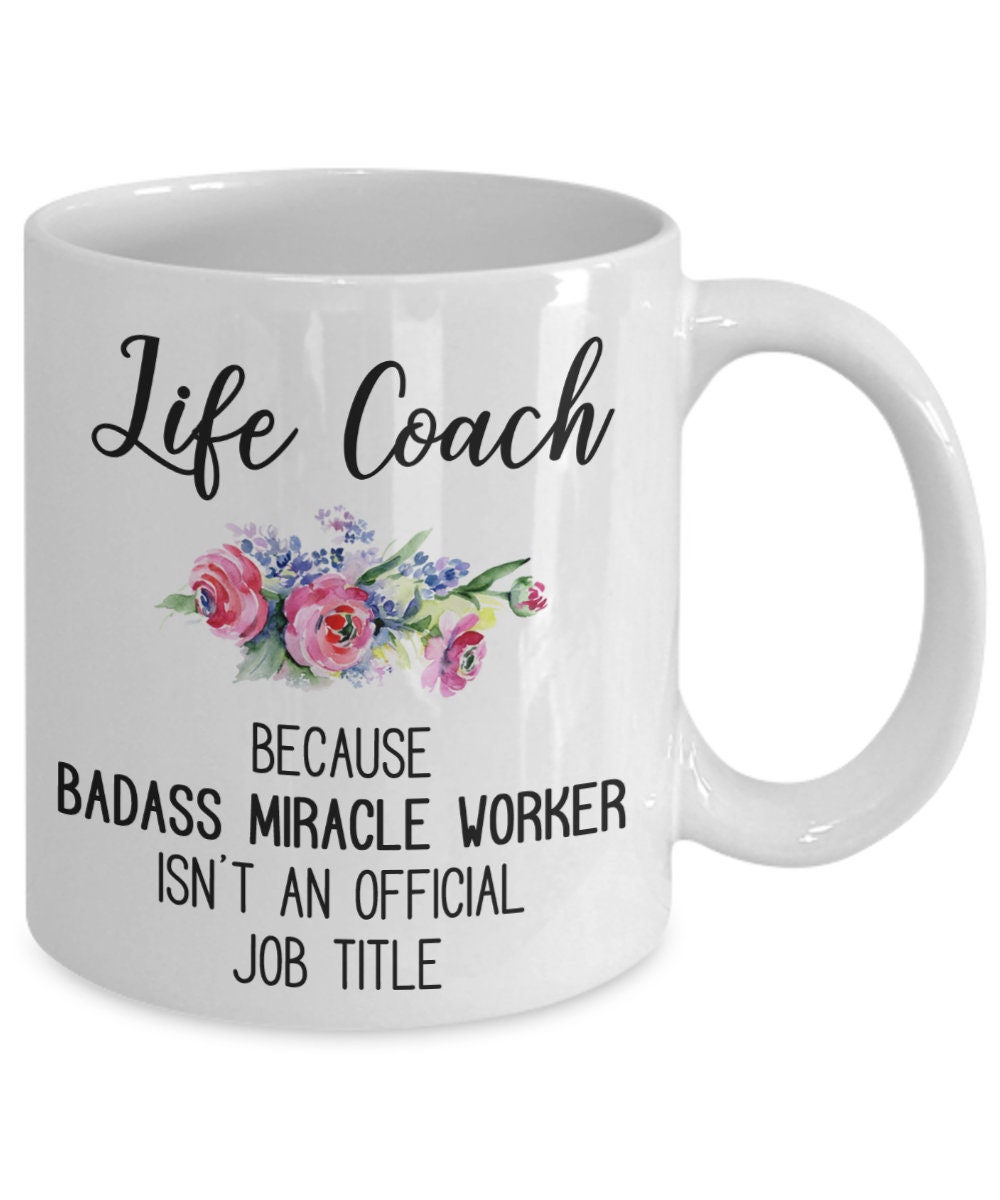 Life Coach Mug, Funny Coffee Mug Gift for Badass Miracle Worker Job ...