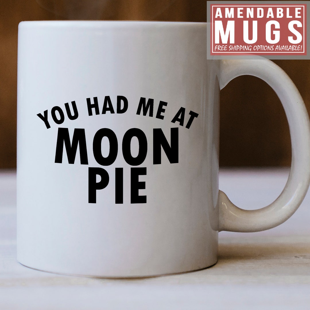 Moon Pie Lovers Gift You Have Me at Moon Pie Mug Funny Moon - Etsy