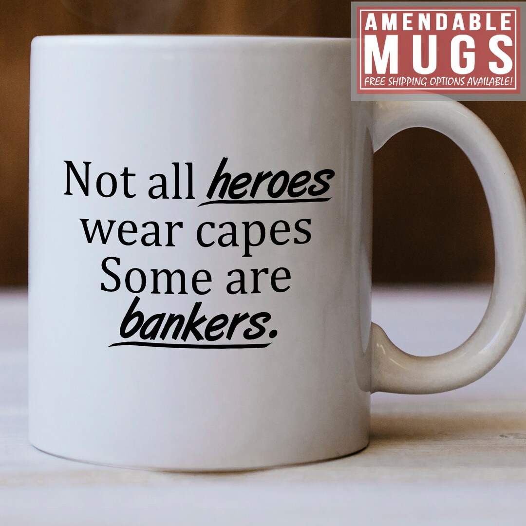 Banker Gift Idea, Not All Heroes Are Wear Capes Some Are Bankers Mug ...