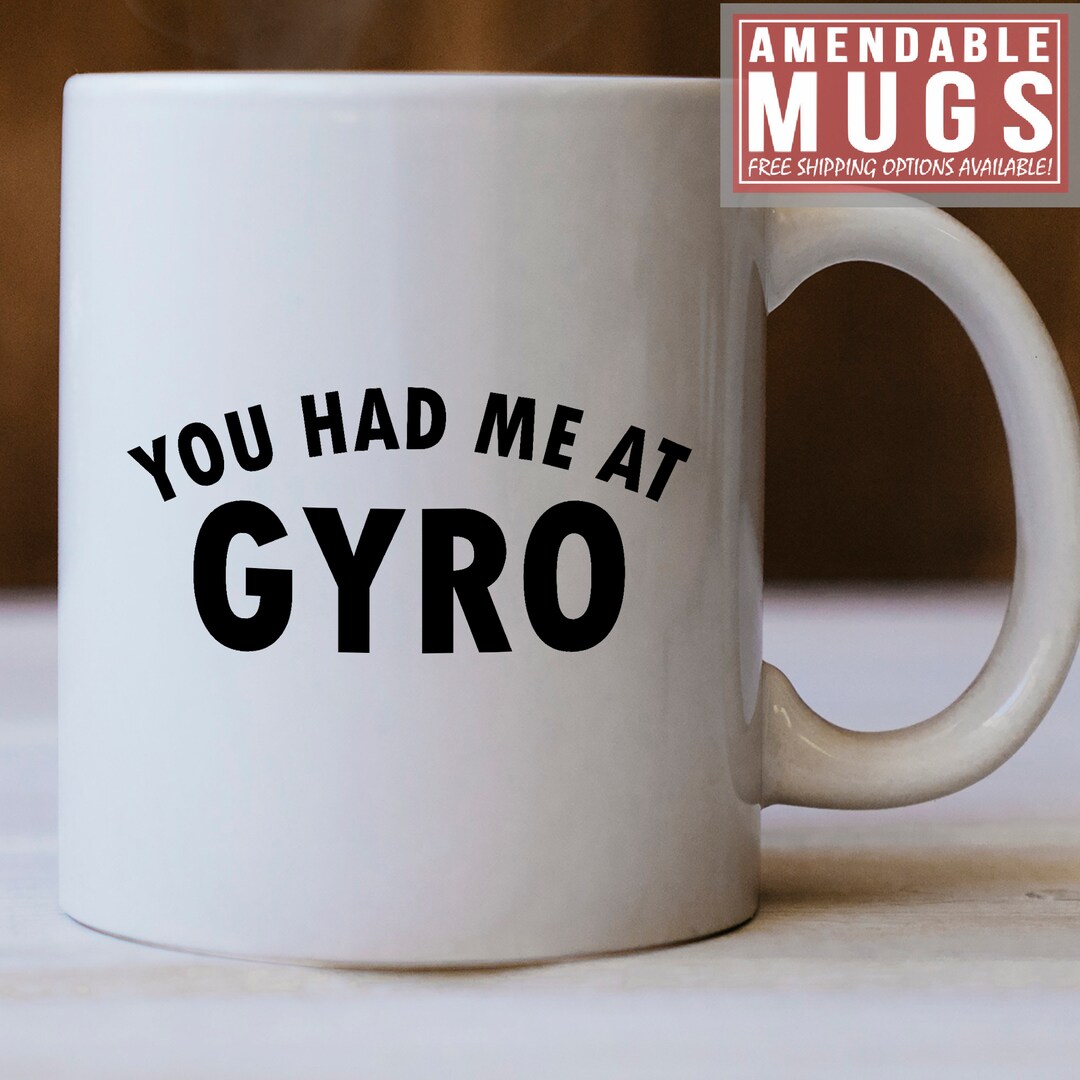 Gyro Lovers Gift, You Have Me at Gyro Mug, Funny Gyro Mugs, Great for ...