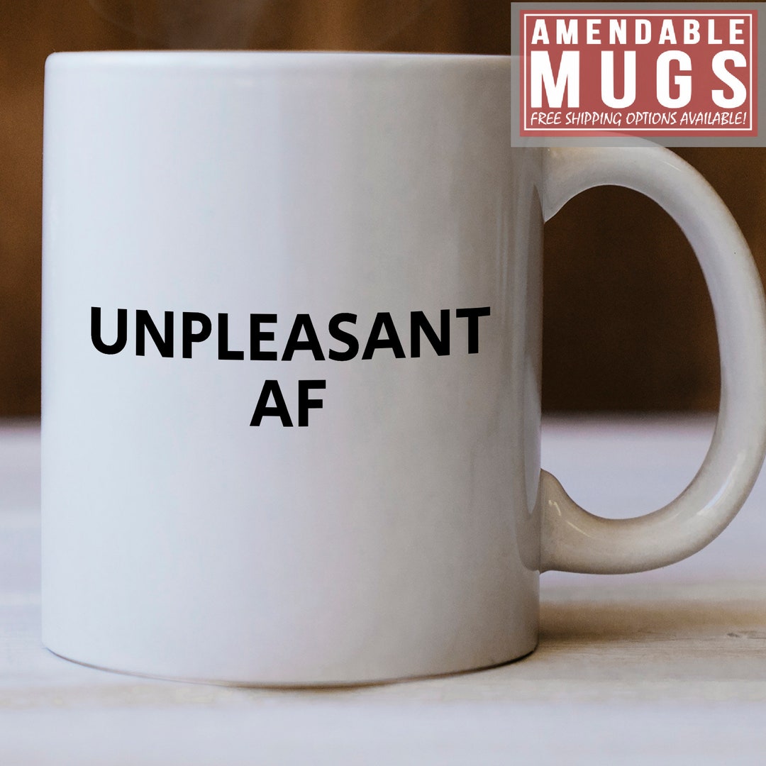Unpleasant AF Mug Unpleasant Gift Idea This Unpleasant Mug Makes A ...